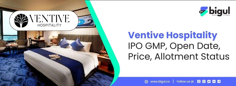 Ventive Hospitality IPO GMP, Open Date, Price, Allotment Status